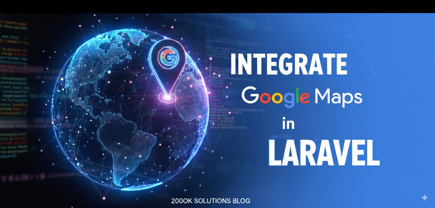 How to Integrate Google Maps in Laravel: Complete Step-by-Step Guide Web Development, Software ...